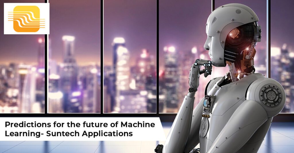 Predictions for the future of Machine Learning - SunTech Apps Blogs