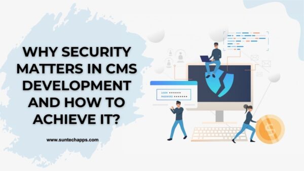 Why Security Matters in CMS Development and How to Achieve It?